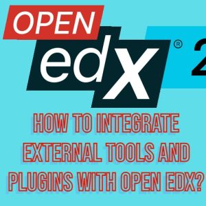 How to Integrate External Tools and Plugins with Open edX? - cmsGalaxy